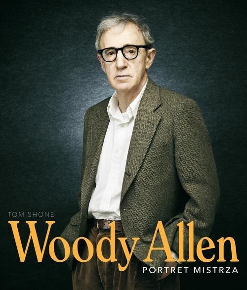 Woody Allen Portret mistrza Tom Shone Biografie, wspomnienia ...